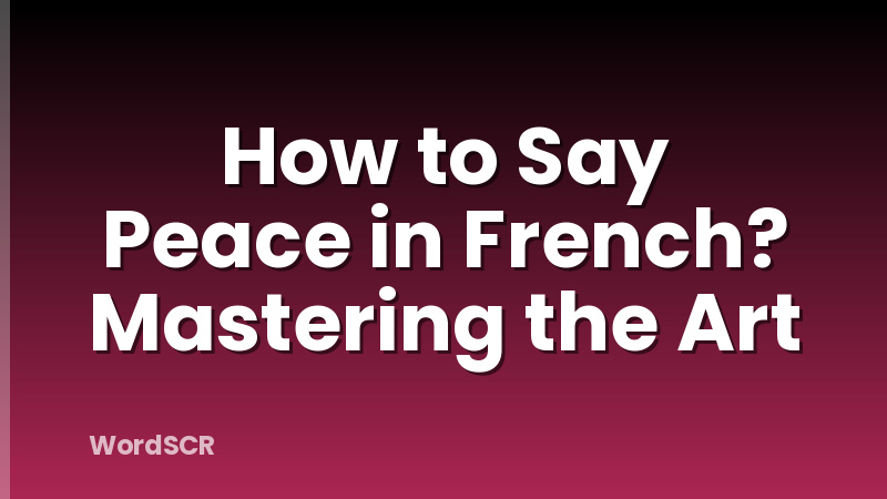 How To Say Peace In French? Mastering The Art | WordSCR