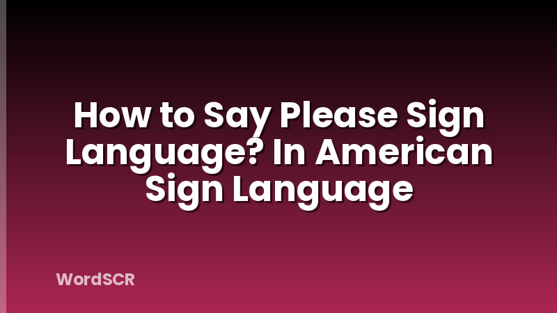 How To Say Please Sign Language? In American Sign Language | WordSCR