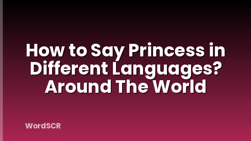 How To Say Princess In Different Languages? Around The World | WordSCR