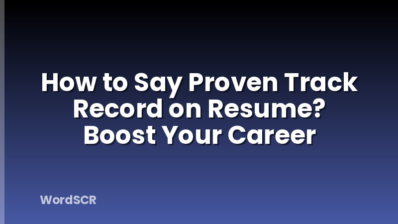How To Say Proven Track Record On Resume? Boost Your Career | WordSCR