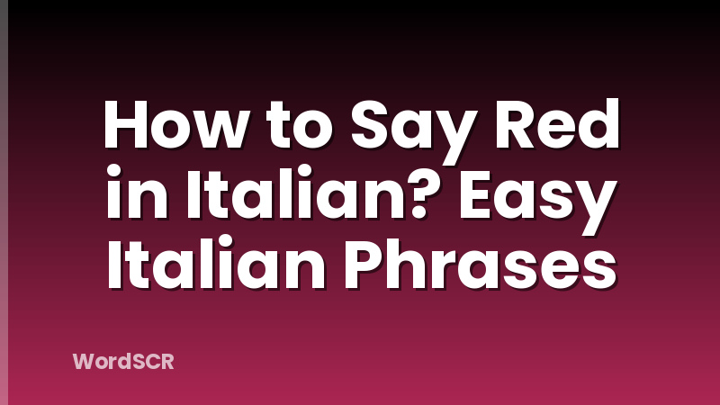 How To Say Red In Italian? Easy Italian Phrases | WordSCR