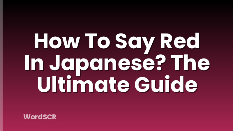 How To Say Red In Japanese? The Ultimate Guide | WordSCR