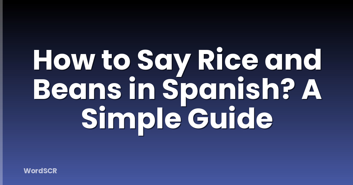 How To Say Rice And Beans In Spanish? A Simple Guide | WordSCR