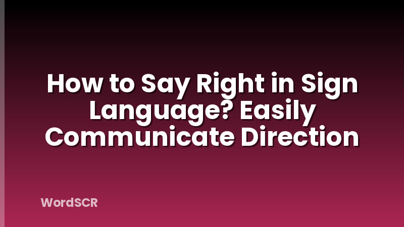 How To Say Right In Sign Language? Easily Communicate Direction | WordSCR