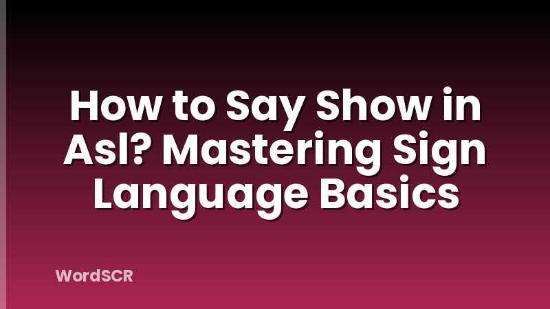 How To Say Show In Asl? Mastering Sign Language Basics | WordSCR