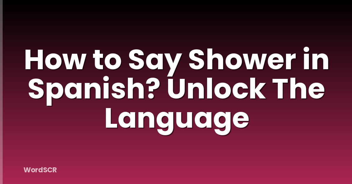 How To Say Shower In Spanish? Unlock The Language | WordSCR