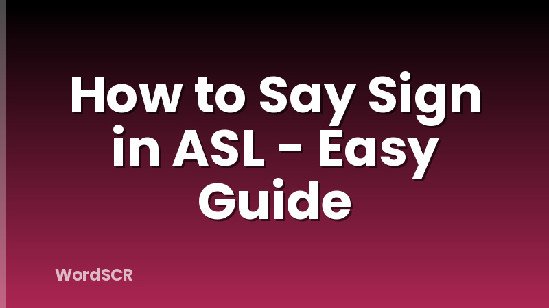 How To Say Sign In ASL - Easy Guide | WordSCR