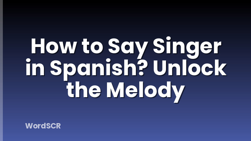 How To Say Singer In Spanish? Unlock The Melody | WordSCR