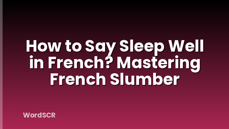 How To Say Sleep Well In French? Mastering French Slumber | WordSCR