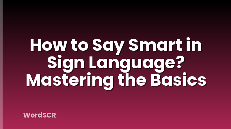 How To Say Smart In Sign Language? Mastering The Basics | WordSCR