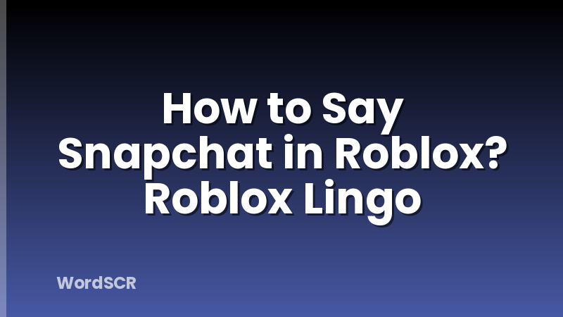 How To Say Snapchat In Roblox? Roblox Lingo | WordSCR