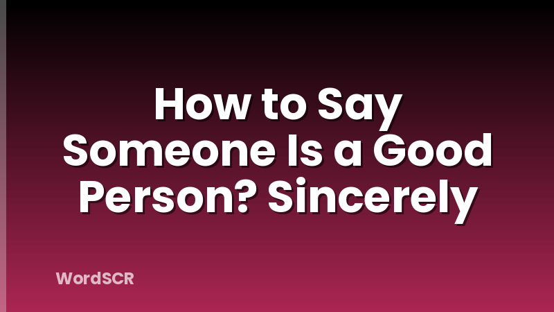 How To Say Someone Is A Good Person? Sincerely | WordSCR