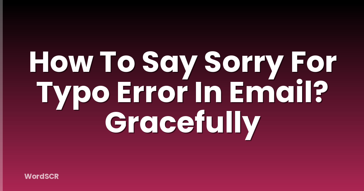How To Say Sorry For Typo Error In Email? Gracefully | WordSCR