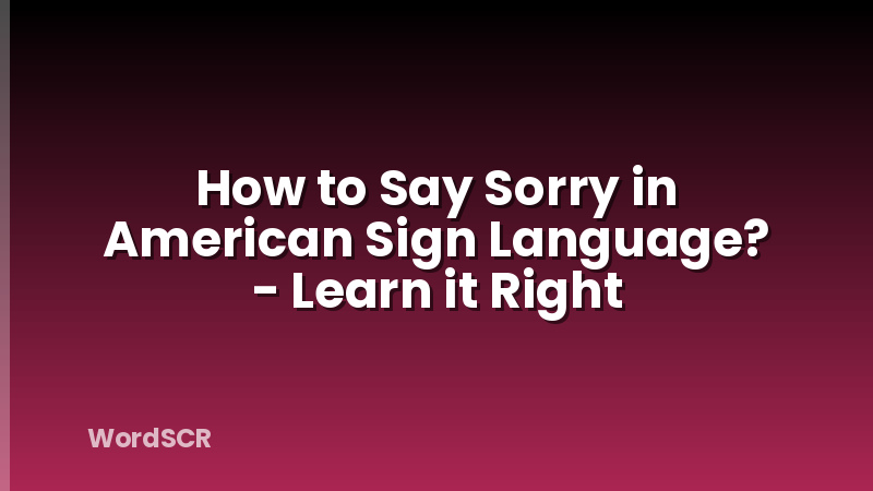 How To Say Sorry In American Sign Language? - Learn It Right | WordSCR