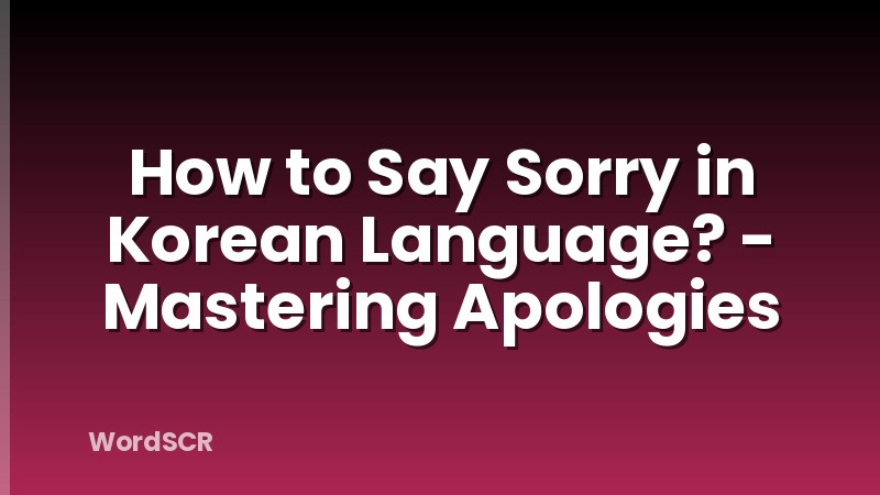 How To Say Sorry In Korean Language? - Mastering Apologies | WordSCR