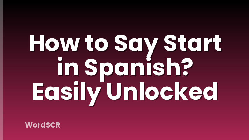 How To Say Start In Spanish? Easily Unlocked | WordSCR