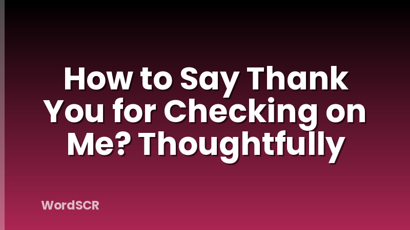 How To Say Thank You For Checking On Me? Thoughtfully | WordSCR