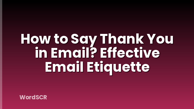 How To Say Thank You In Email? Effective Email Etiquette | WordSCR