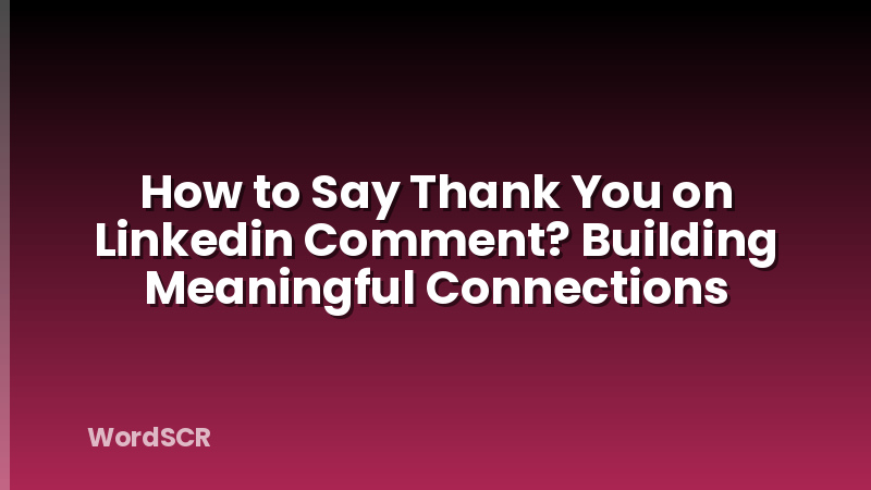 How To Say Thank You On Linkedin Comment? Building Meaningful ...