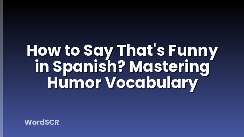 How To Say That's Funny In Spanish? Mastering Humor Vocabulary | WordSCR