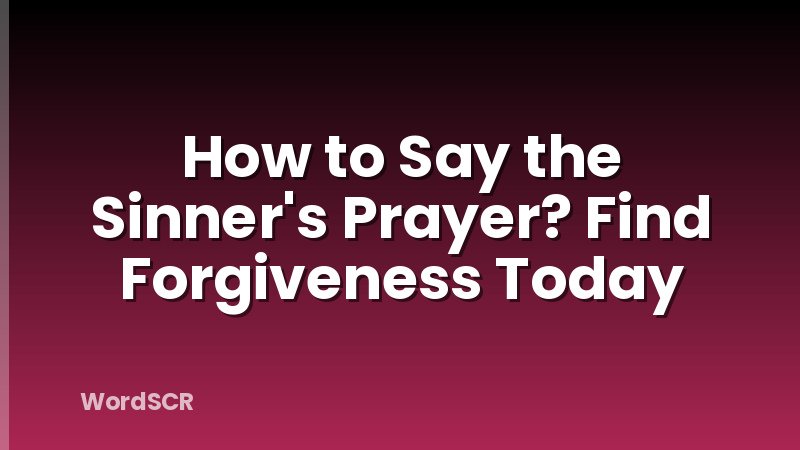 How To Say The Sinner's Prayer? Find Forgiveness Today | WordSCR