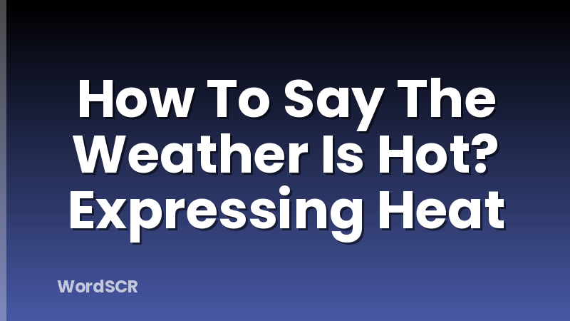 How To Say The Weather Is Hot? Expressing Heat | WordSCR