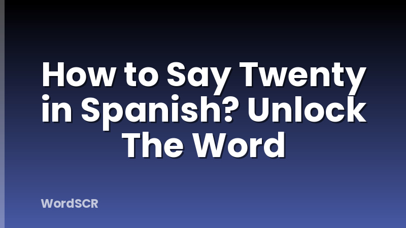How To Say Twenty In Spanish? Unlock The Word | WordSCR