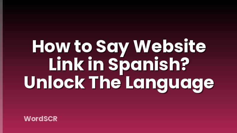 How To Say Website Link In Spanish? Unlock The Language | WordSCR