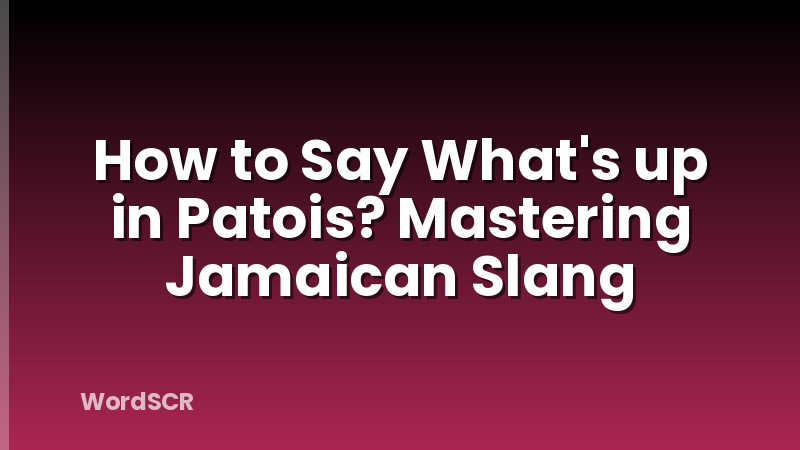 How To Say What's Up In Patois? Mastering Jamaican Slang | WordSCR
