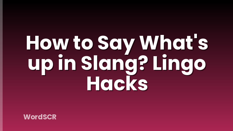 How To Say What's Up In Slang? Lingo Hacks | WordSCR