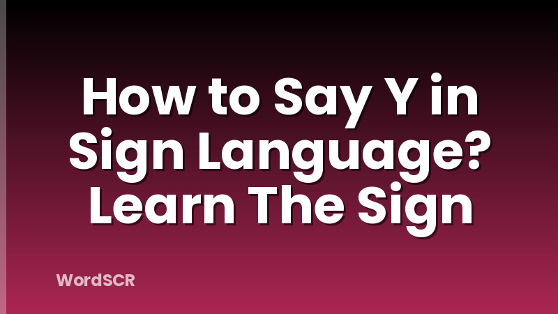 How To Say Y In Sign Language? Learn The Sign | WordSCR