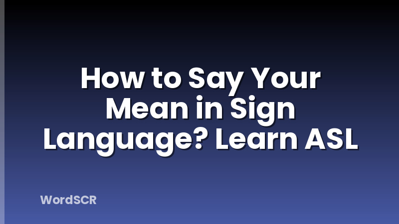 How To Say Your Mean In Sign Language? Learn ASL | WordSCR