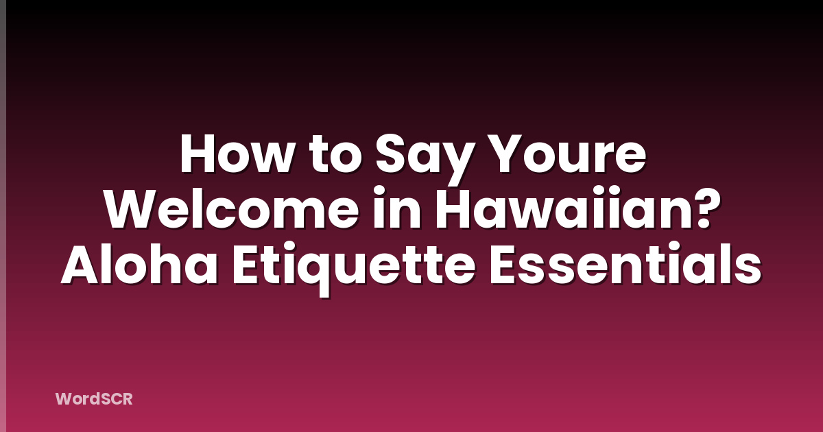 How To Say Youre Welcome In Hawaiian? Aloha Etiquette Essentials | WordSCR