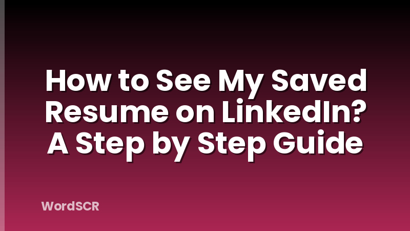How To See My Saved Resume On LinkedIn? A Step By Step Guide | WordSCR