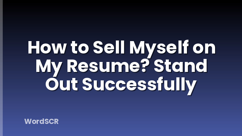 How To Sell Myself On My Resume? Stand Out Successfully | WordSCR