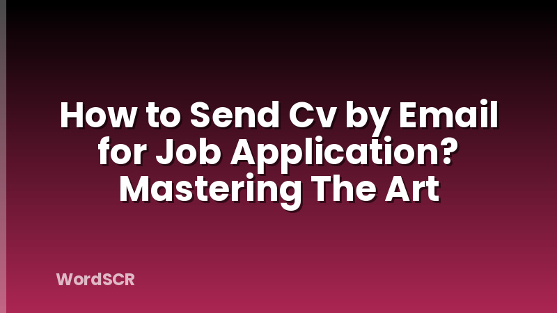 How To Send Cv By Email For Job Application? Mastering The Art | WordSCR