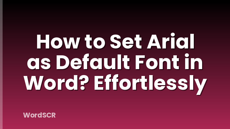 How To Set Arial As Default Font In Word? Effortlessly | WordSCR
