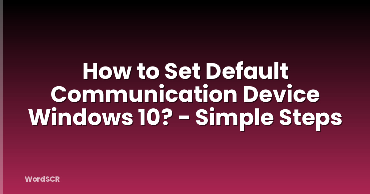 How To Set Default Communication Device Windows 10? - Simple Steps ...
