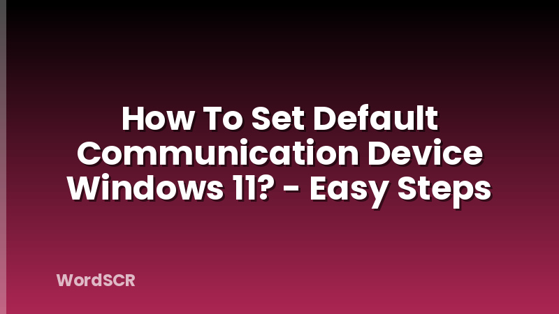 How To Set Default Communication Device Windows 11? - Easy Steps | WordSCR