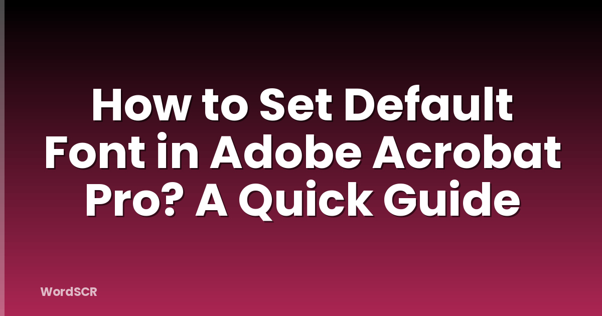 How To Set Default Font In Adobe Acrobat Pro? A Quick Guide | WordSCR