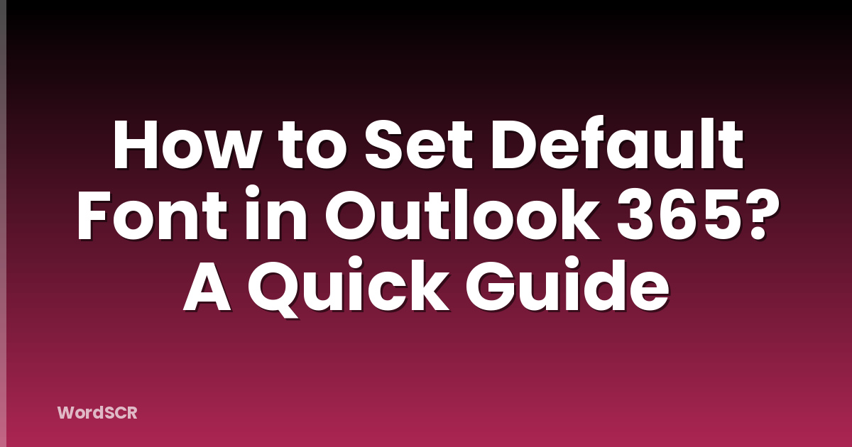 How To Change Font In Outlook For All Emails? A Simple Guide | WordSCR