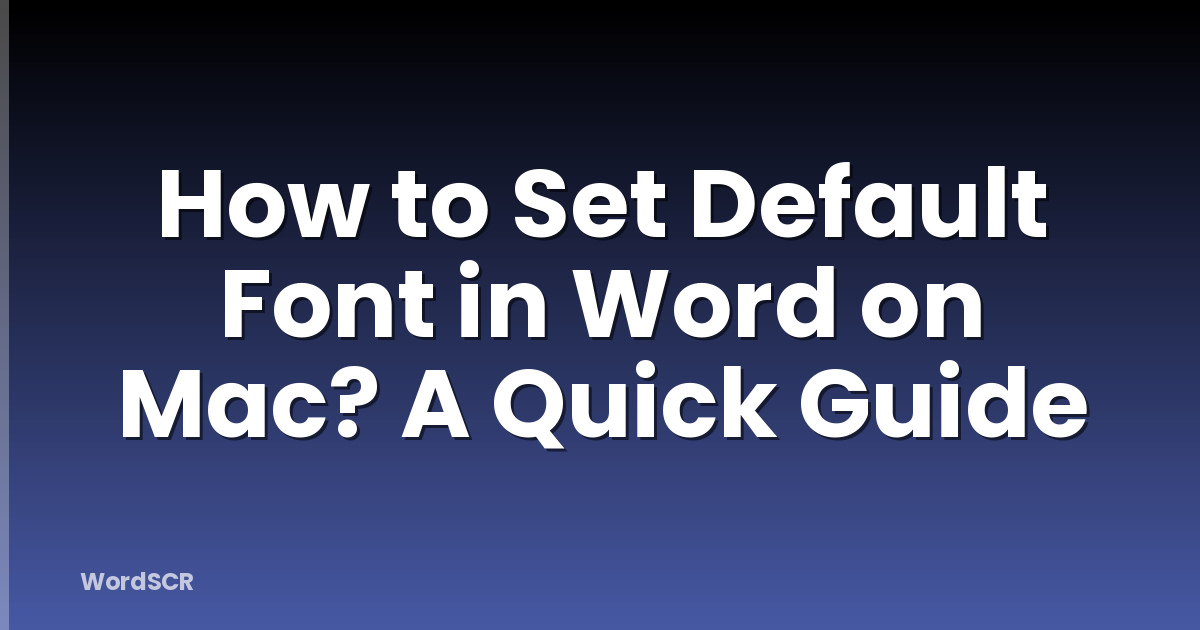How To Set Default Font In Word On Mac? A Quick Guide | WordSCR
