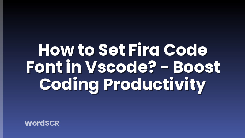 How To Set Fira Code Font In Vscode? - Boost Coding Productivity | WordSCR