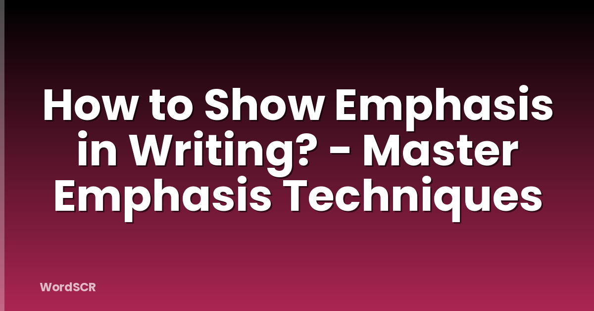How To Show Emphasis In Writing? - Master Emphasis Techniques | WordSCR