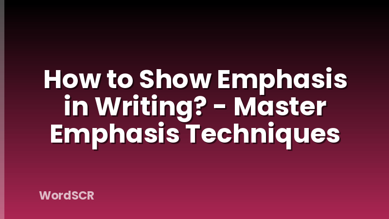How To Show Emphasis In Writing? - Master Emphasis Techniques | WordSCR