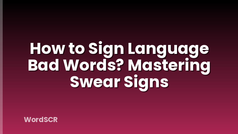 How To Sign Language Bad Words? Mastering Swear Signs | WordSCR