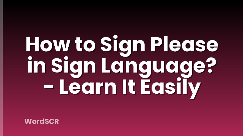How To Sign Please In Sign Language? - Learn It Easily | WordSCR