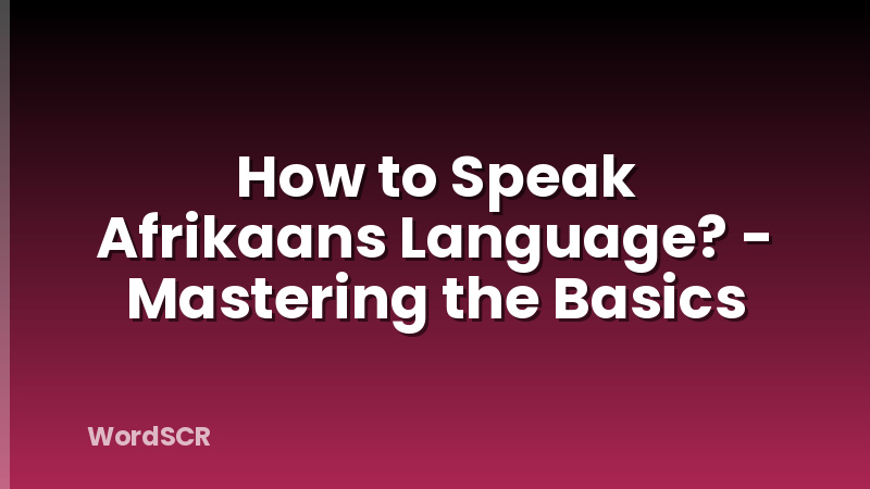 How To Speak Afrikaans Language? - Mastering The Basics | WordSCR
