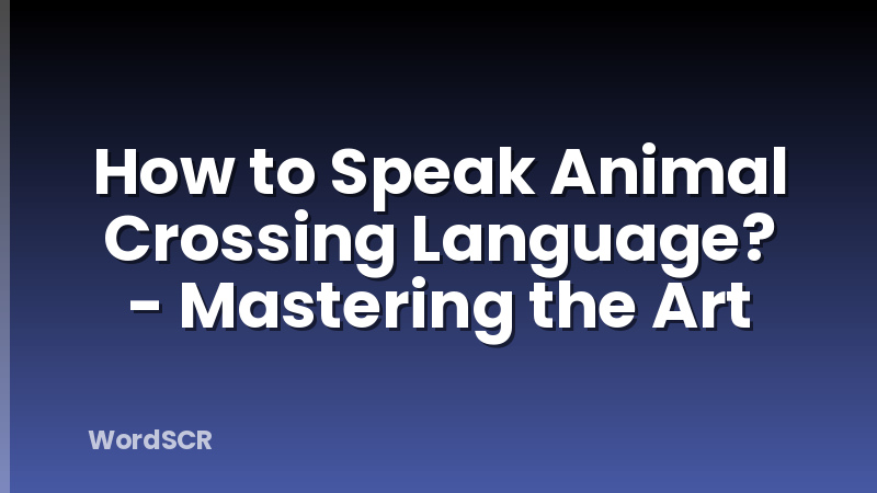 How To Speak Animal Crossing Language? - Mastering The Art | WordSCR