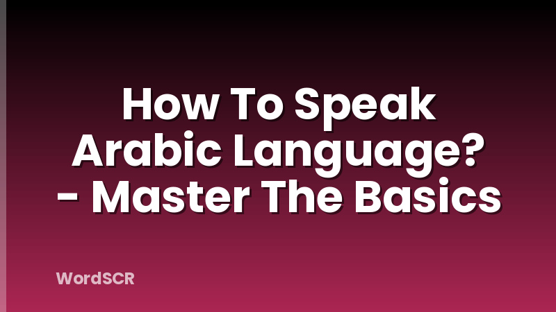 How To Speak Arabic Language? - Master The Basics | WordSCR